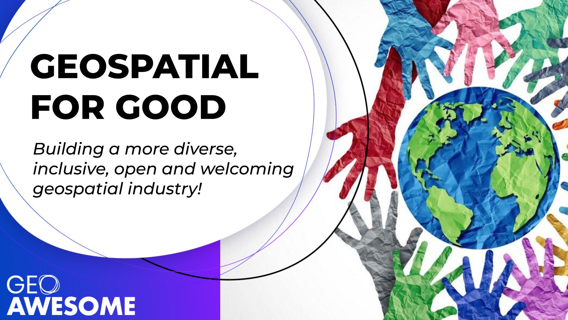 Building a more diverse, inclusive, open and welcoming geospatial ...