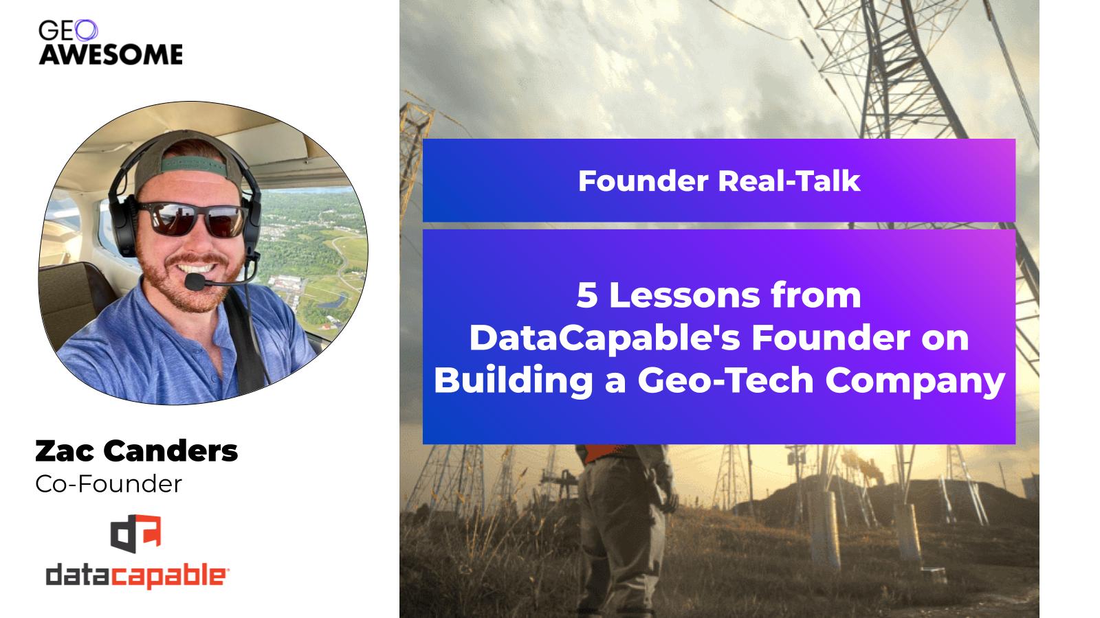 Beyond the Tech: 5 Lessons from DataCapable's Founder on Building a Geo-Tech Company - Geoawesome