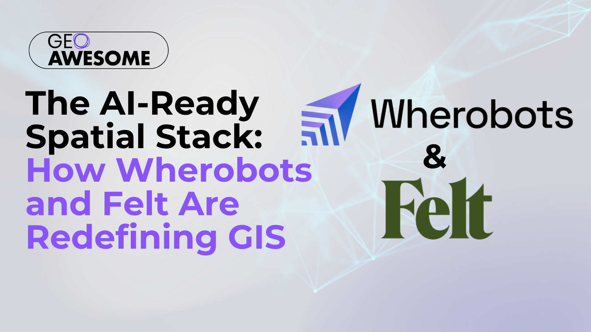 The AI-Ready Spatial Stack: How Wherobots and Felt Are redefining GIS ...